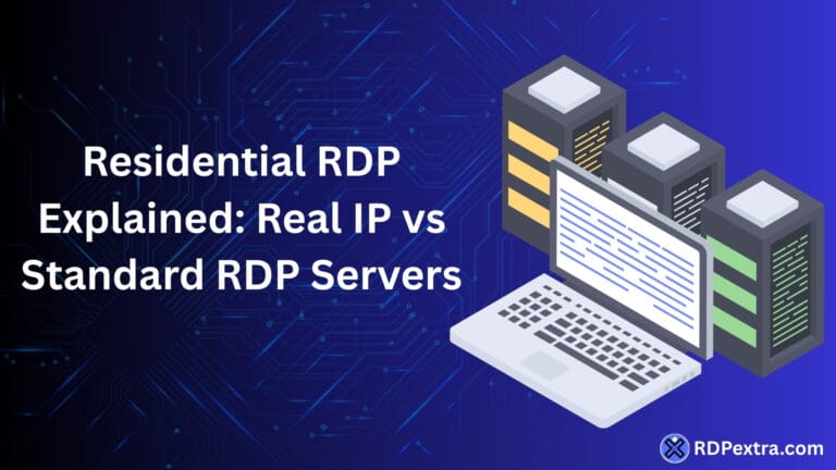 Residential RDP Explained: Real IP vs Standard RDP Servers
